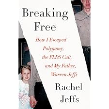 Breaking Free: How I Escaped Polygamy, the FLDS Cult, and My Father ...