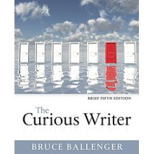 The Curious Writer, Brief Edition (5th Edition) by Bruce Ballenger ...