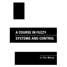 A Course in Fuzzy Systems and Control by Wang, Li-Xin (9780135408827)