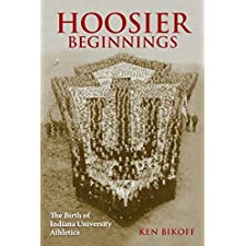 Hoosier Beginnings: The Birth of Indiana University Athletics (Well ...