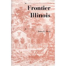 Frontier Illinois (History of the Trans-Appalachian Frontier) by James ...
