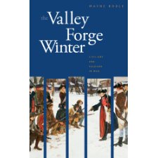 The Valley Forge Winter: Civilians and Soldiers in War by Wayne Bodle ...