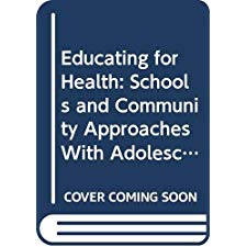 Educating for Health: Schools and Community Approaches With Adolescents ...