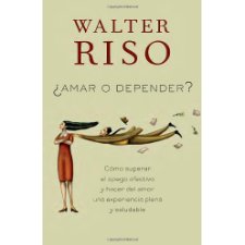 Amar o depender (Spanish Edition) by Walter Riso (9780307949097)