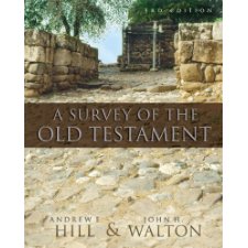 A Survey of the Old Testament by Andrew E. Hill, John H. Walton ...