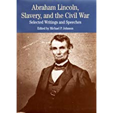 Abraham Lincoln, Slavery, and the Civil War: Selected Writings and ...