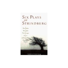 Six Plays of Strindberg: The Father, Miss Julie, The Stronger, Easter ...
