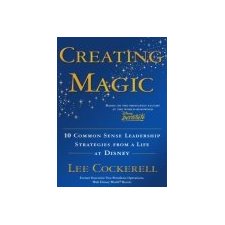 Creating Magic: 10 Common Sense Leadership Strategies from a Life at ...