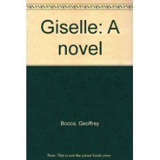 Giselle: A novel by Geoffrey Bocca (9780399115271)