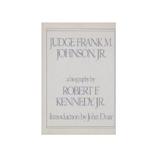 Judge Frank M. Johnson, Jr: A biography by Kennedy, Robert Francis Jr ...