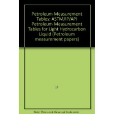 Petroleum Measurement Tables: ASTM/IP/API Petroleum Measurement Tables for Light Hydrocarbon ...