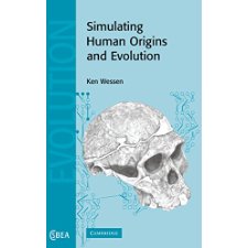 Simulating Human Origins and Evolution (Cambridge Studies in Biological and Evolutionary ...