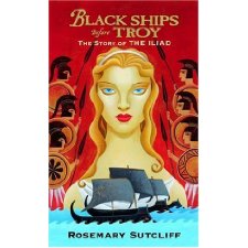 Black Ships Before Troy: The Story of 'The Iliad' by Sutcliff, Rosemary ...
