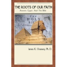 The Roots of Our Faith: Ancient Egypt And The Bible by James Ocansey ...