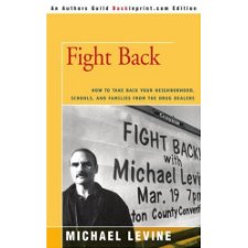 Fight Back: How to Take Back Your Neighborhood, Schools, and Families ...