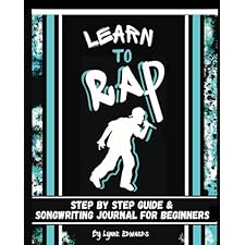 Learn to Rap: Step by Step Guide and Songwriting Journal for Beginners ...