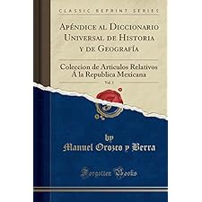 Apéndice al Diccionario Universal de Historia y de Geografía, Vol. 2: Coleccion de Articulos ...