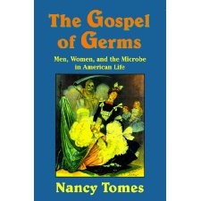 The Gospel of Germs: Men, Women, and the Microbe in American Life by ...