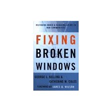 Fixing Broken Windows: Restoring Order & Reducing Crime in Our ...