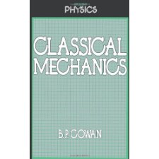 Classical Mechanics (Student Physics Series) by Brian Cowan (9780710202802)
