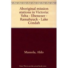 Aboriginal mission stations in Victoria: Yelta, Ebenezer, Ramahyuck ...