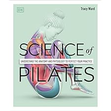 Science of Pilates: Understand the Anatomy and Physiology to Perfect ...