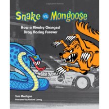 Snake vs. Mongoose: How a Rivalry Changed Drag Racing Forever by Tom ...