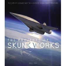 The Projects of Skunk Works: 75 Years of Lockheed Martin's Advanced ...