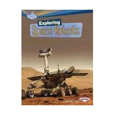 Exploring Space Robots (Searchlight Books: What's Amazing about Space ...