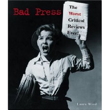 Bad Press: The Worst Critical Reviews Ever! by Laura Ward (9780764155390)