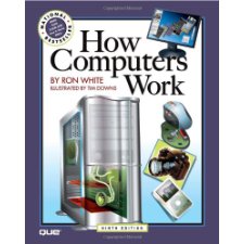 How Computers Work (9th Edition) by Ron White, Timothy Edward Downs ...