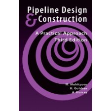 Pipeline Design & Construction - 3rd Edition (Pipelines and Pressure Vessels) by Mohitpour, Mo ...