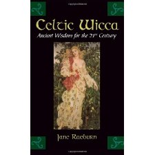 Celtic Wicca: Ancient Wisdom for the 21st Century by Jane Raeburn ...