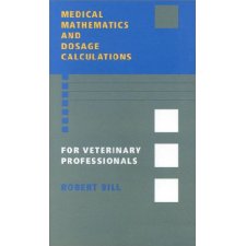 Medical Mathematics and Dosage Calculations for Veterinary ...
