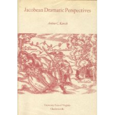 Jacobean dramatic perspectives by Arthur C Kirsch (9780813903903)
