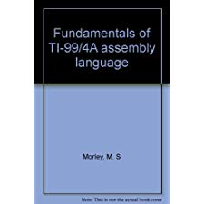 Fundamentals of TI-99/4A assembly language by M. S Morley (9780830607228)