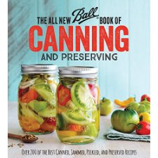 The All New Ball Book Of Canning And Preserving: Over 350 of the Best ...