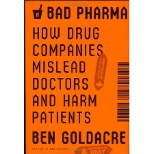 Bad Pharma: How Drug Companies Mislead Doctors and Harm Patients by Ben ...