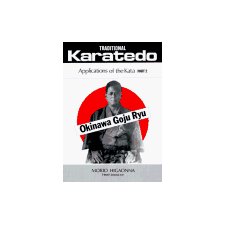 Traditional Karate-Do: Okinawa Goju Ryu: Applications of the Kata, Part 2 by Higaonna, Morio ...