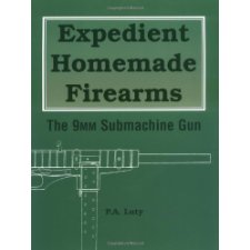 Expedient Homemade Firearms: The 9mm Submachine Gun by P.A. Luty ...