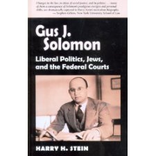 Gus J. Solomon: Liberal Politics, Jews, and the Federal Courts by Harry ...