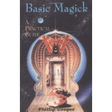 Basic Magick: A Practical Guide by Cooper, Phillip (9780877288329)