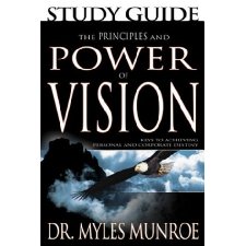 The Principles and Power of Vision, Study Guide by Myles Munroe ...