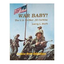 War Baby! The U.S. Caliber .30 Carbine, Vol. 1 by Larry L. Ruth ...