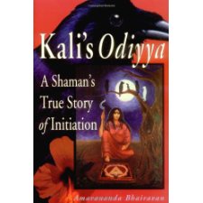 Kali's Odiyya: A Shaman's True Story of Initiation by Amarananda ...