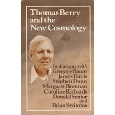 Thomas Berry and the New Cosmology by Anne Lonergan, C. Richard, Thomas ...