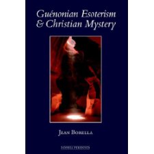 Guenonian Esoterism And Christian Mystery by Borella, Jean, Champoux, G ...