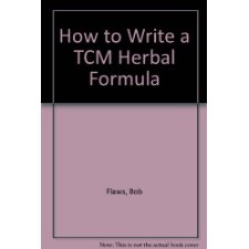 How to Write a TCM Herbal Formula by Bob Flaws (9780936185491)