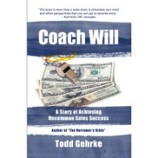 Coach Will- A Story of Achieving Uncommon Sales Success by Todd Gehrke ...