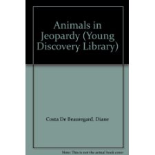 Animals in Jeopardy (Young Discovery Library) by Diane Costa De ...